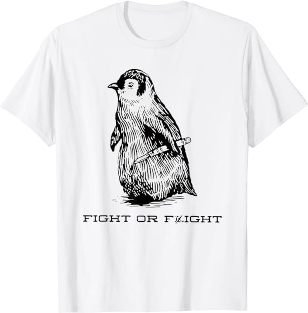 Fight or Flight Funny Penguin Pun Fight or Flight Meme Shirt - Etsy