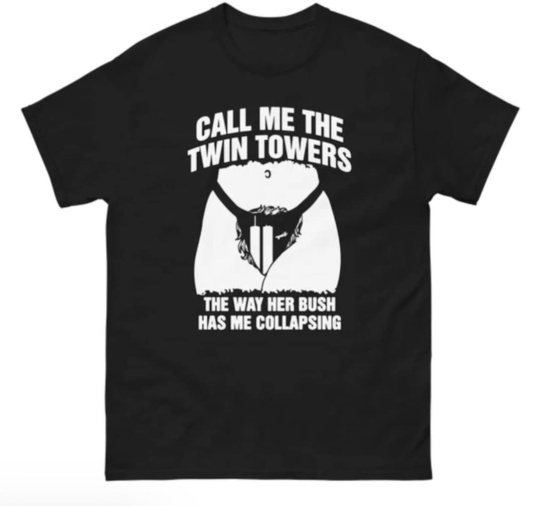 Call Me the Twin Towers the Way Her Bush Has Me Collapsing Shirt - Etsy