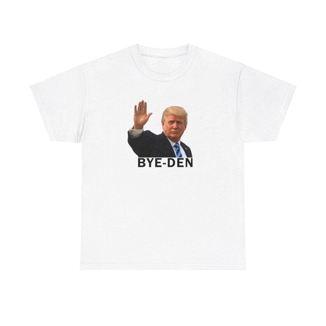 Trump Bye Biden Bye-den Funny Meme Shirt - Etsy