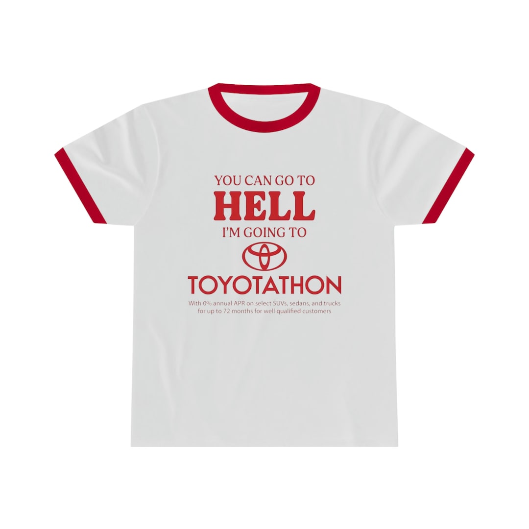 You Can Go to Hell I'm Going to Toyotathon Meme Ringer Tee - Etsy