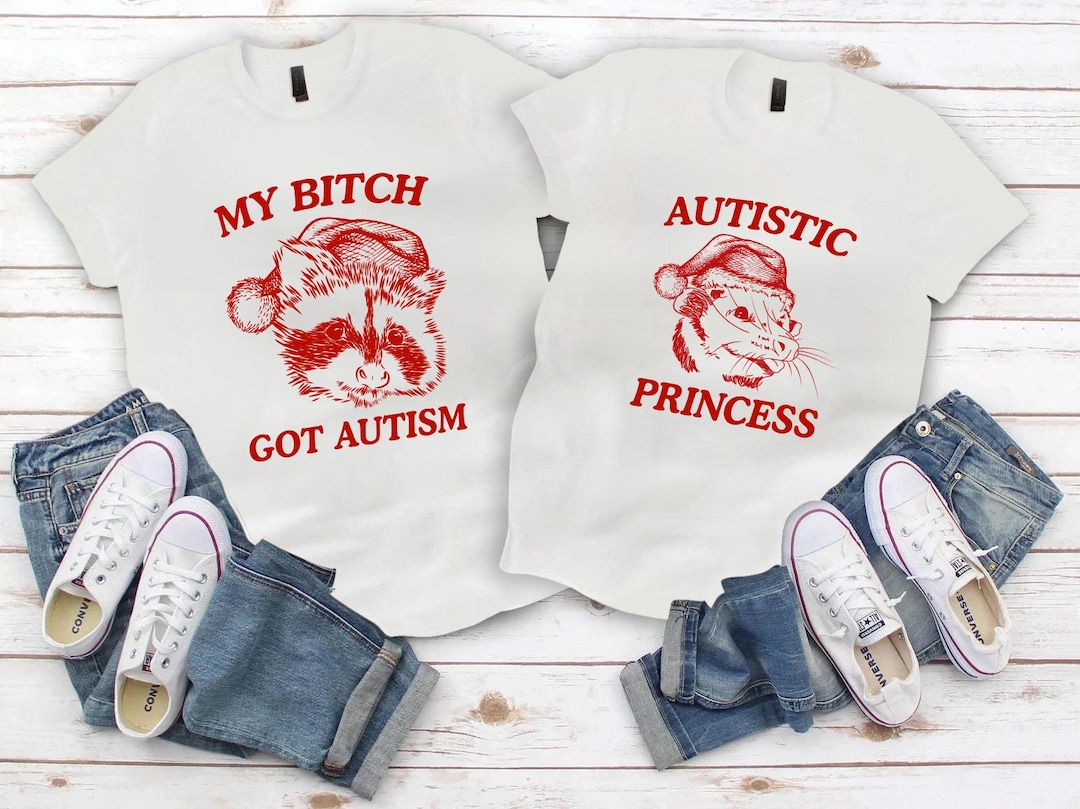 My Bitch Got Autism Raccoon Autistic Princess Possum Couple Christmas ...