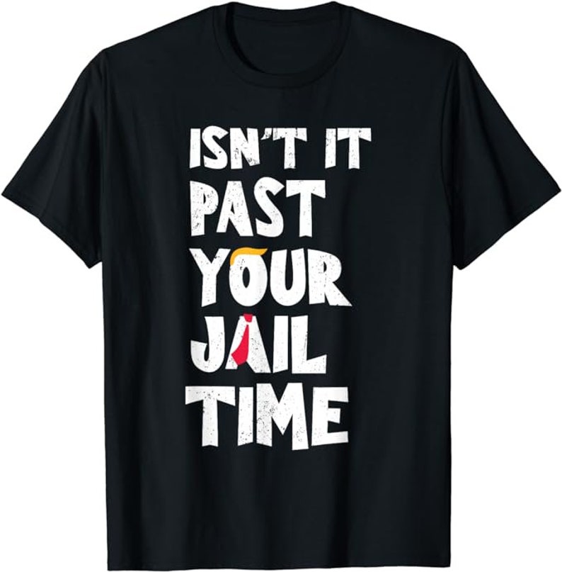 Isn't It Past Your Jail Time? Funny Sarcastic Quote Shirt - Etsy