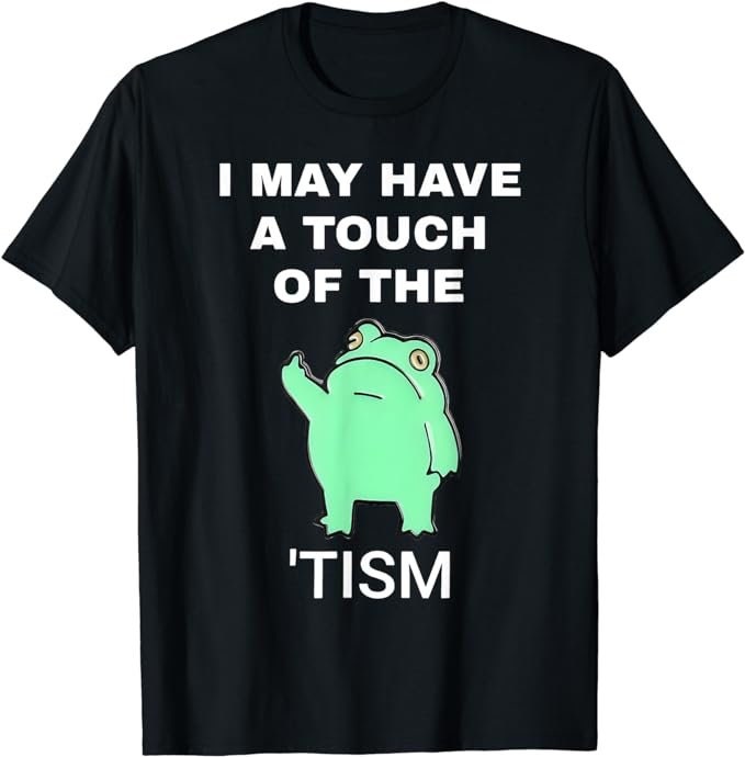 Frog I May Have A Touch of the Tism Shirt - Etsy