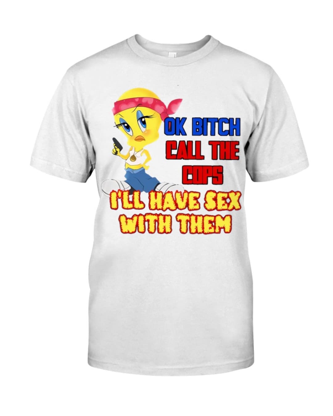 Ok Bitch Call The Cops Ill Have Sex With Them Shirt Etsy