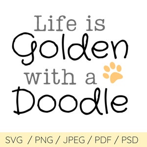 Golden Doodle SVG, Life is Golden With a Doodle, SVG Files, Cricut Cut ...