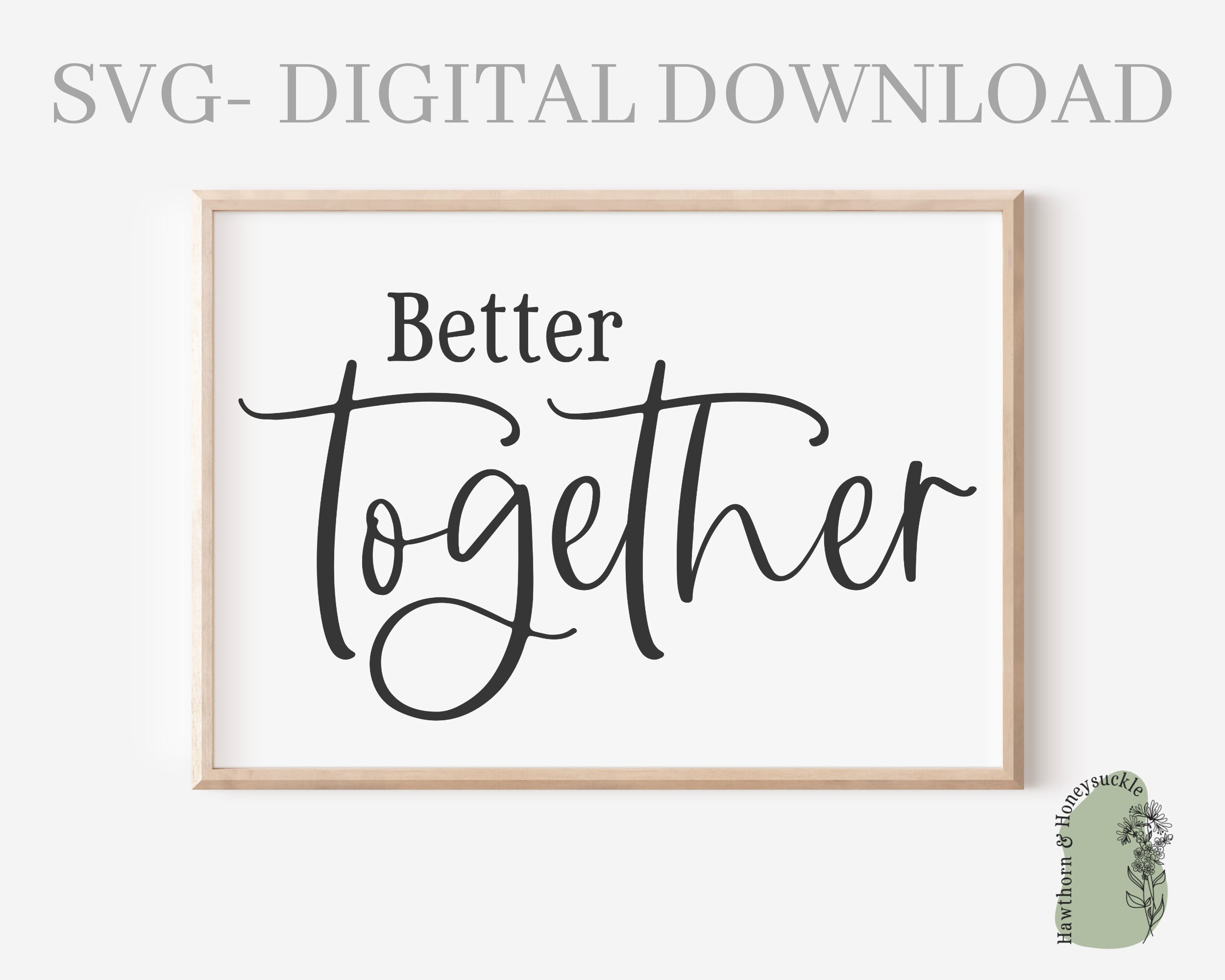 Better Together SVG, Farmhouse Svg, Wedding Sign Svg, Cut Files for ...