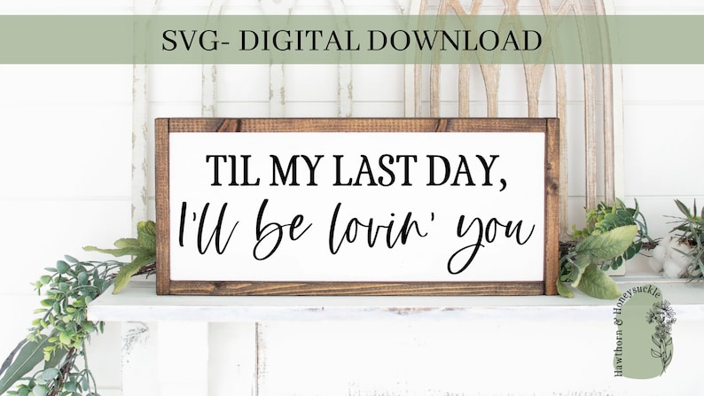Til My Last Day, I'll Be Lovin' You Svg, Master Bedroom Sign, Cricut ...