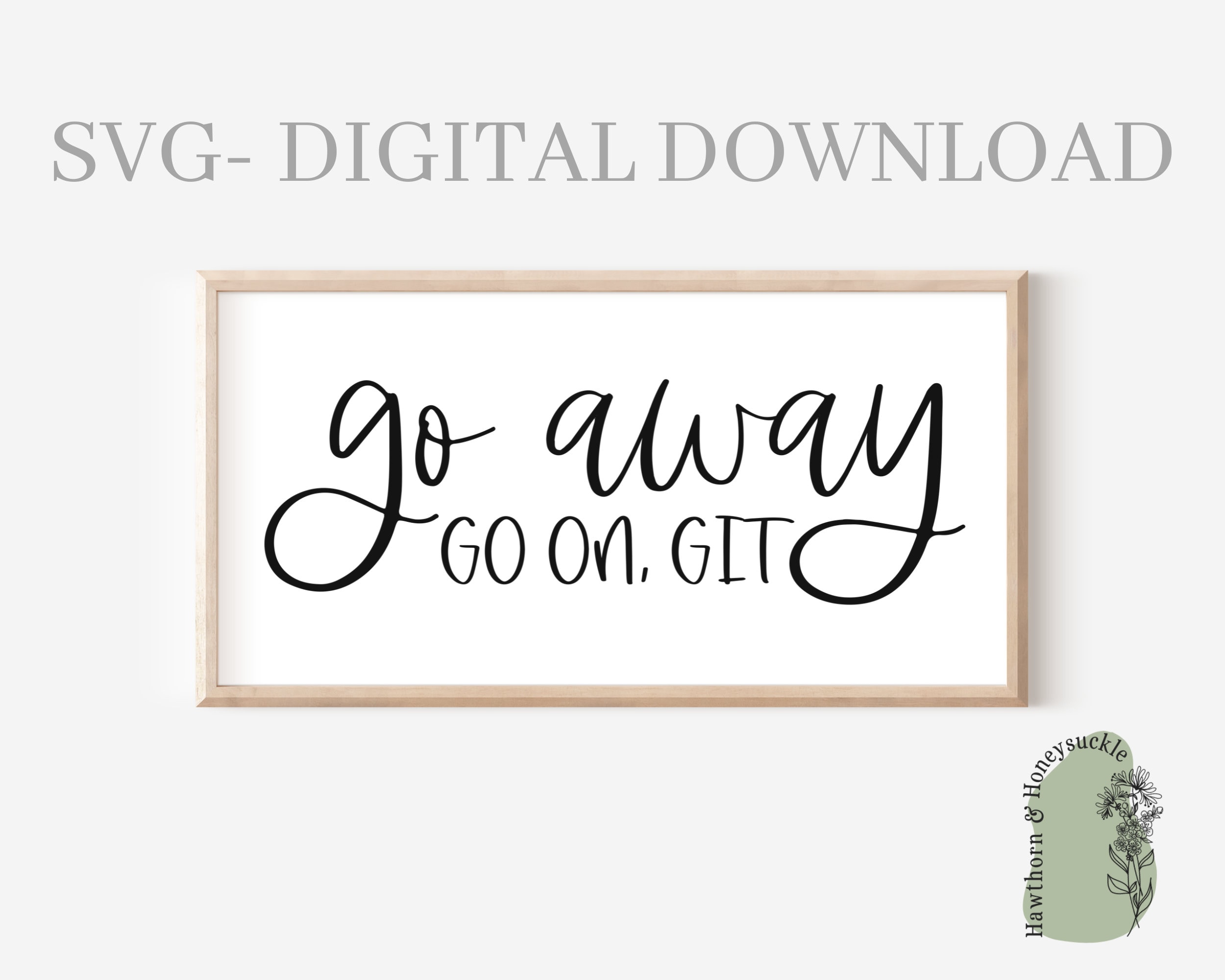 Go Away Go on Git Svg, Wood Sign Svg, Cut File, Cricut, Silhouette ...