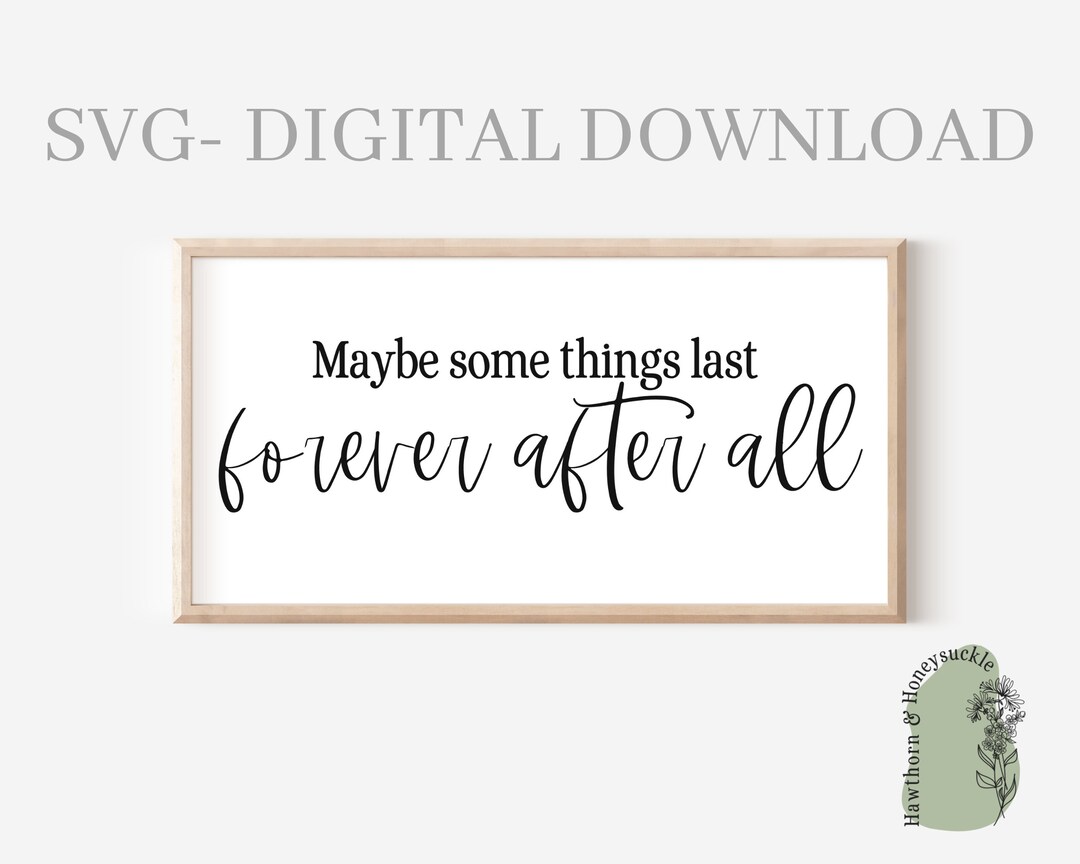 Maybe Some Things Last Forever After All SVG | PNG | Cut File | Couple ...