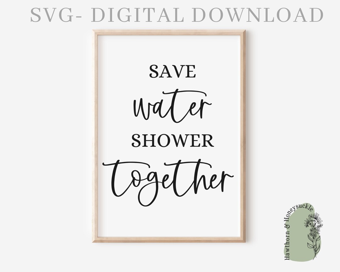 Save Water Shower Together Svg Bathroom Svg Farmhouse Sign Png