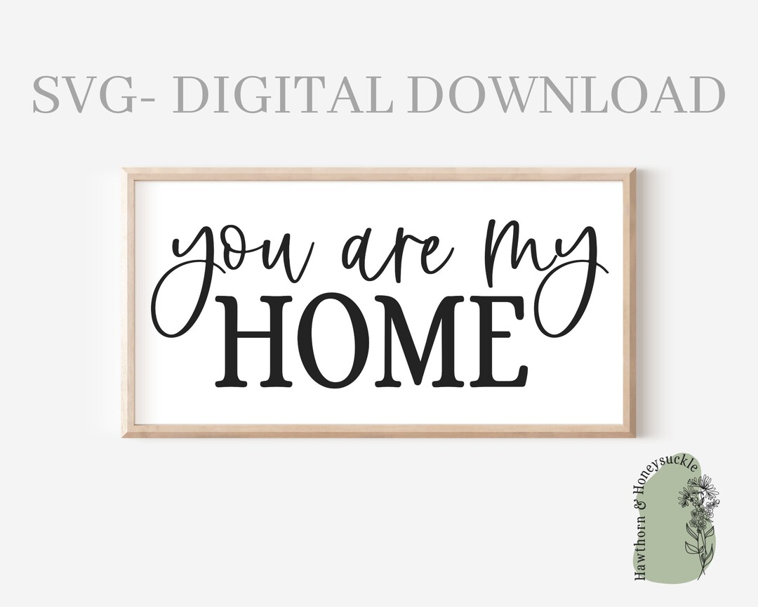 You Are My Home Svg, Wood Sign Svg, Cricut, Cut File, Silhouette, Above ...
