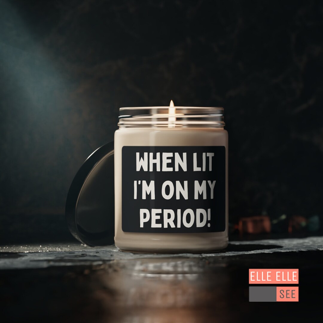 When Lit I Am on My Period Candle Period Gift Menstrual - Etsy