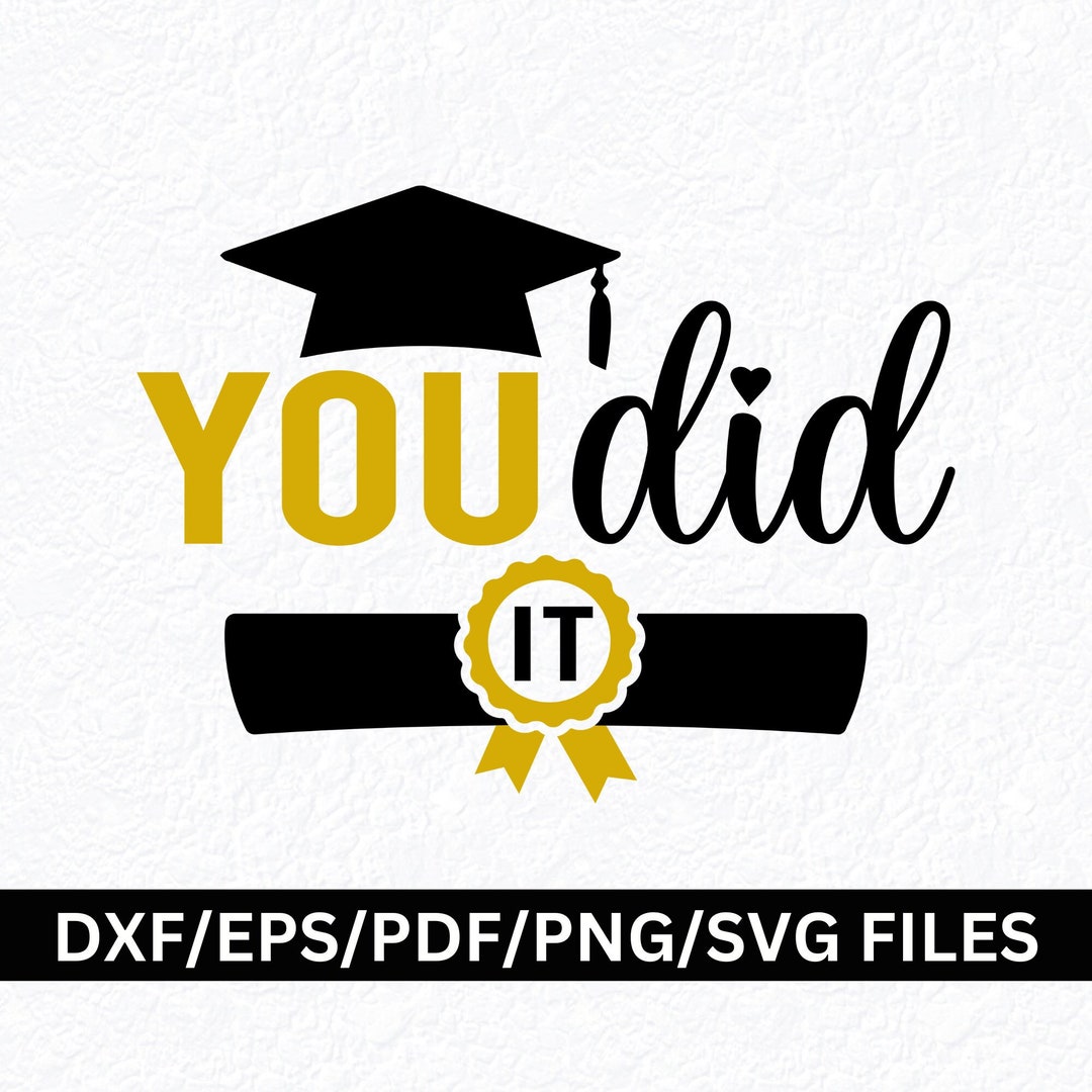 You Did It SVG PNG Congrats Grad SVG Senior College Graduate Svg High ...