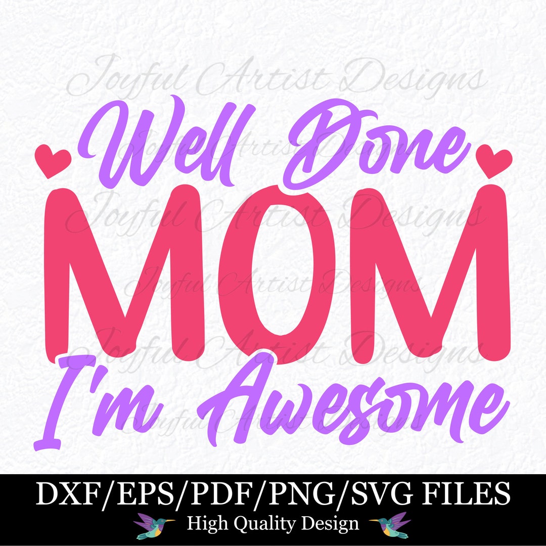 Well Done Mom I’m Awesome Mother Quote Thanks Mom Love Mom Daughter Son ...