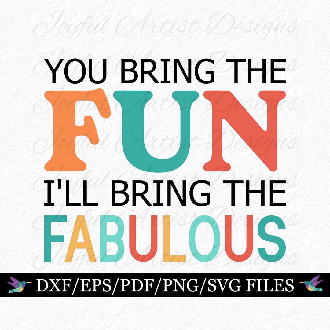 Sassy Fun Quote Design You Bring the Fun I'll Bring the Fabulous SVG ...
