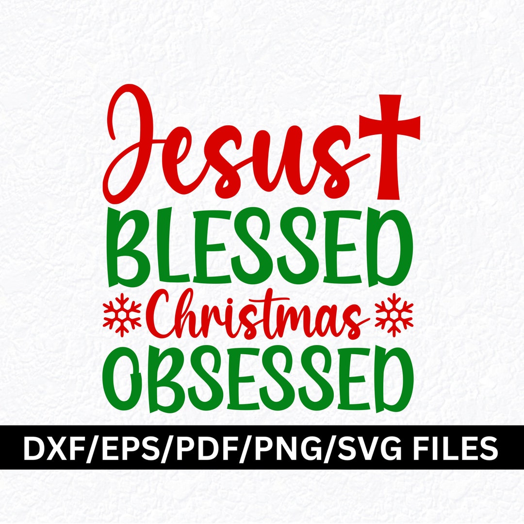 Jesus Blessed Christmas Obsessed SVG: Christian Holiday Design (digital ...