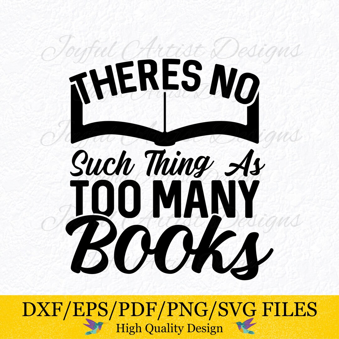 Too Many Books Quote: Bookworm Reading SVG, PNG, PDF (digital Files) - Etsy