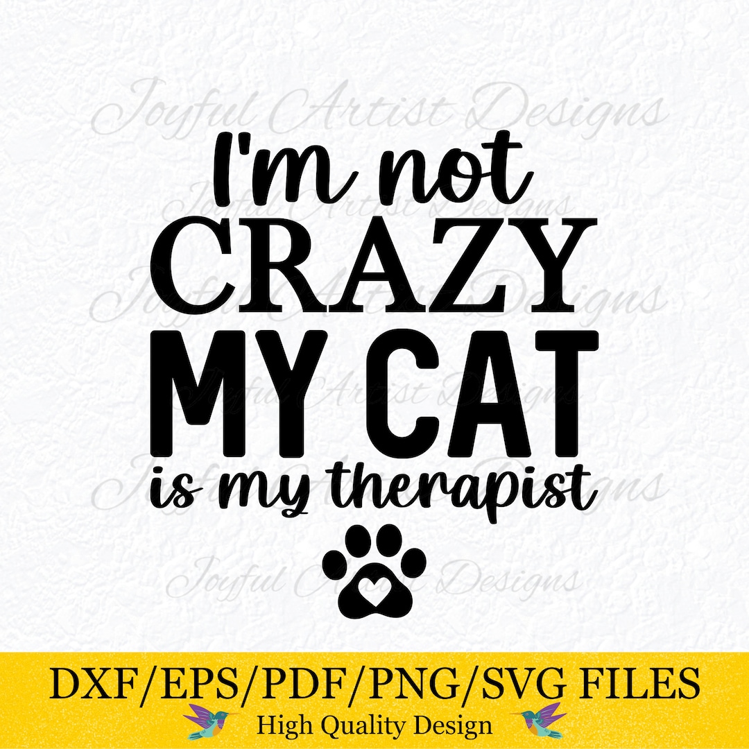 I'm Not Crazy My Cat is My Therapist Funny Cat Sayings Cat Mom Life ...