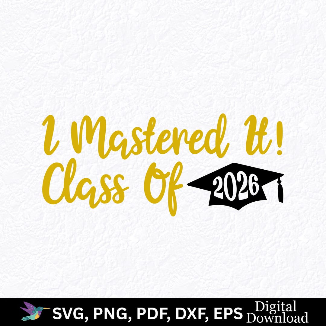 I Mastered It! — Class of 2026 SVG PNG: Graduate Shirts & Party Decor ...