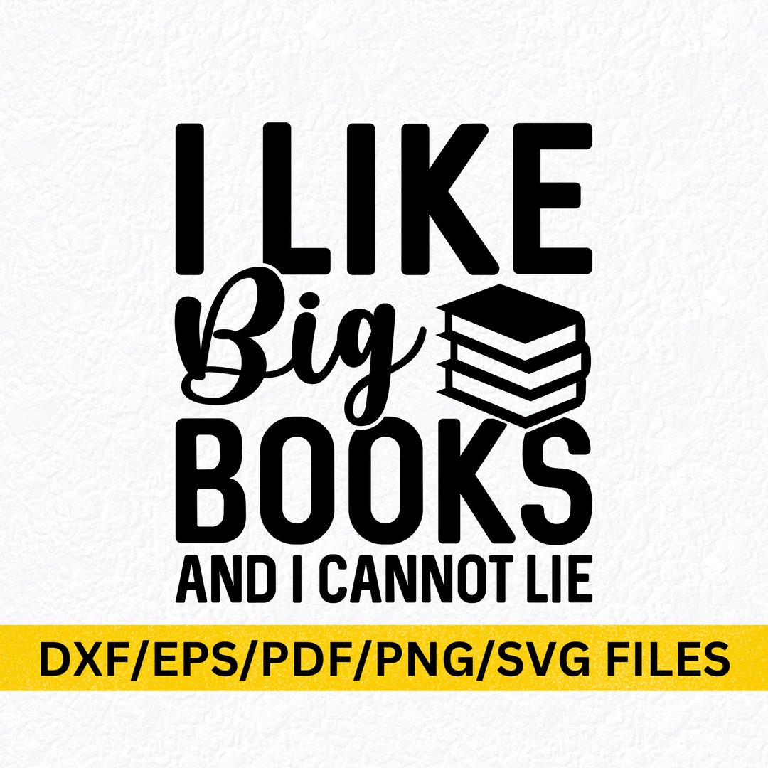 I Like Big Books and I Cannot Lie SVG PNG Book Lover Book Addict Book ...