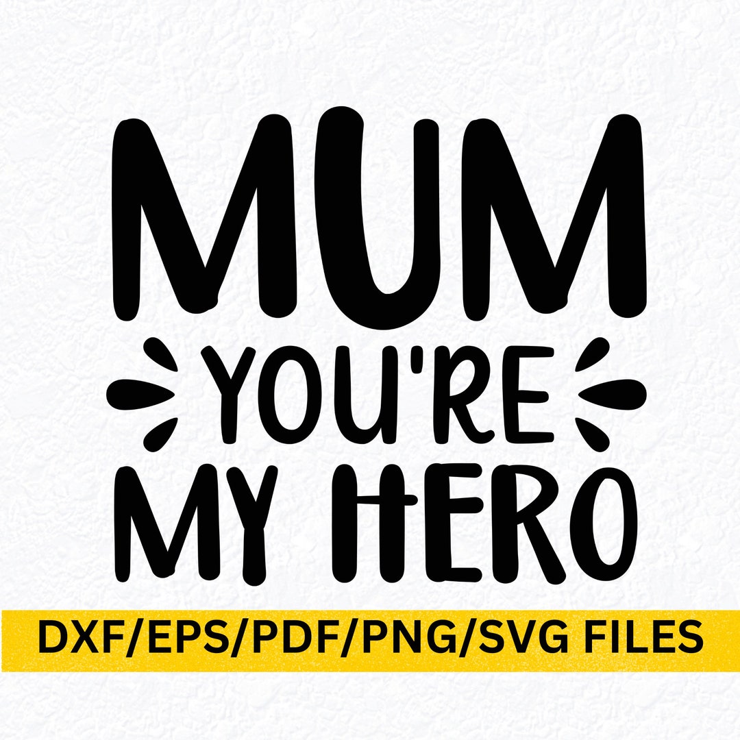 Mum You're My Hero SVG, Mum Quote SVG, My Hero SVG, Special Mom Love ...