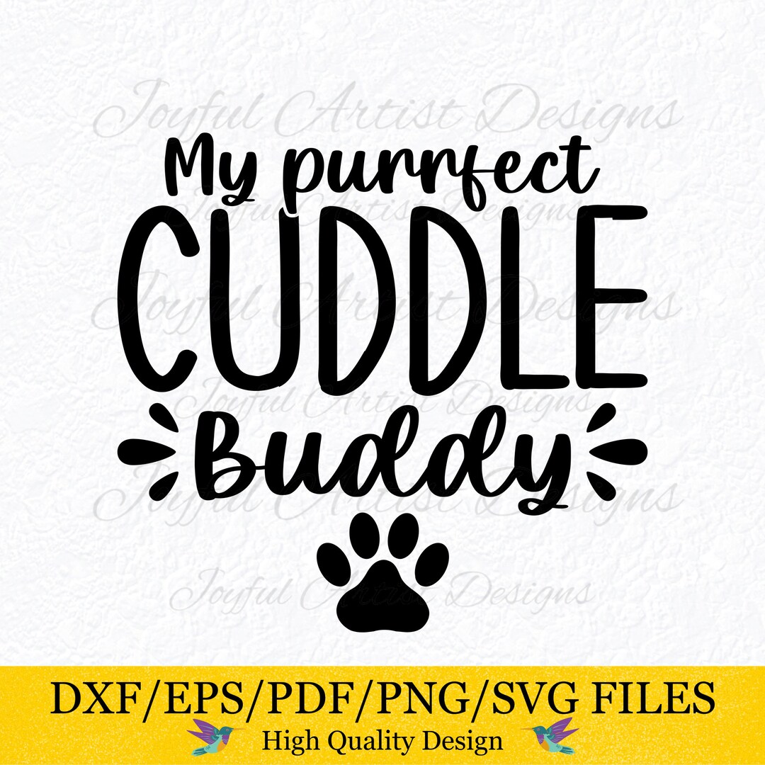 My Purrfect Cuddle Buddy Pet Quotes Cat Mom Dad Fur Babies Dog Mom Dad ...