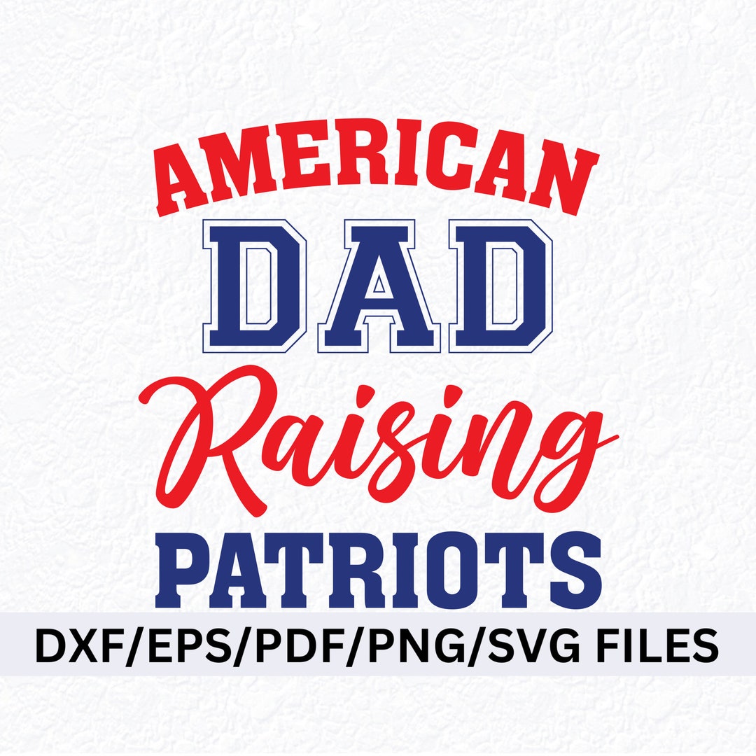 Patriotic Dad SVG PNG, American Dad Raising Patriots SVG, Raising ...