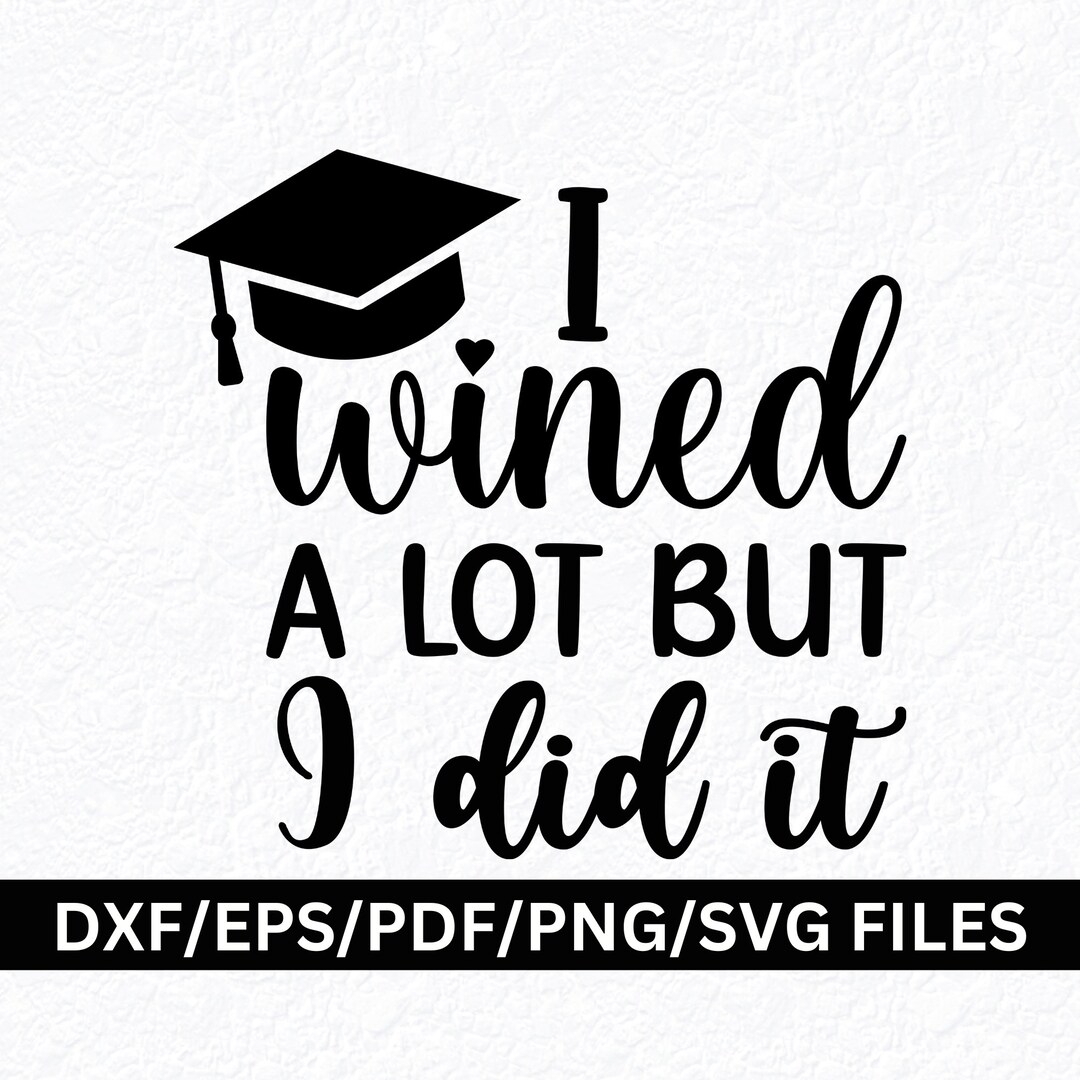 Funny Graduation SVG: I Wined a Lot, College Grad Design (digital Files ...