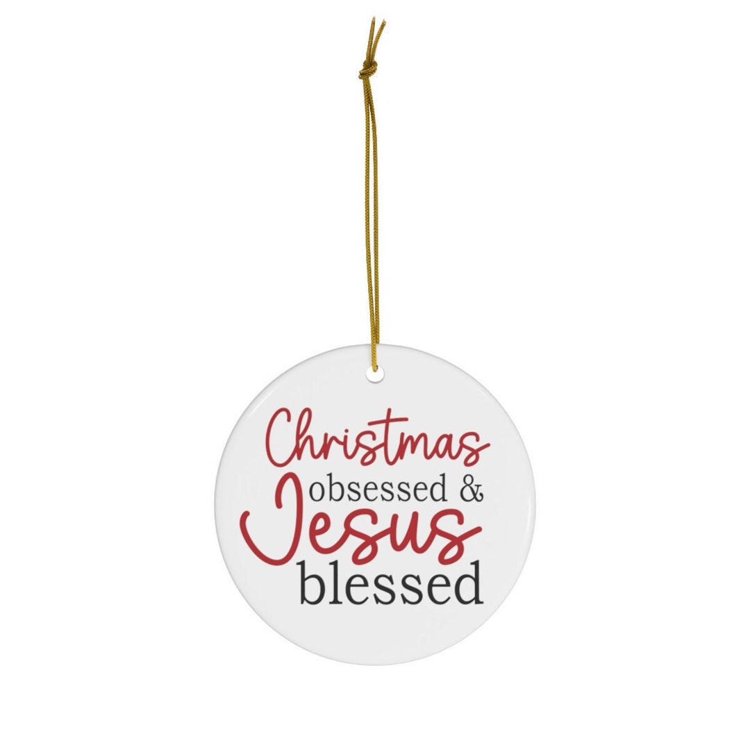 Christmas Obsessed & Jesus Blessed Ceramic Ornament - Etsy