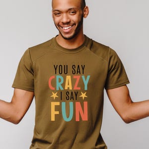 Be You Saying You Say Crazy I Say Fun SVG PNG, Funny Positive Unique ...