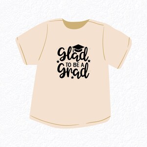 Glad to Be A Grad Graduation Quote Congrats Grad Graduate Shirt High ...