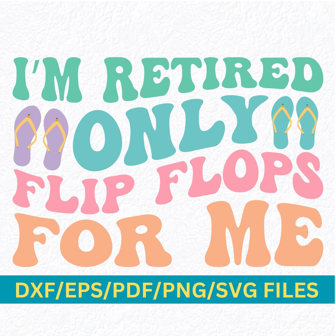 I'm Retired SVG, Funny Retirement SVG Png, Retired Svg, Flip Flop Svg ...