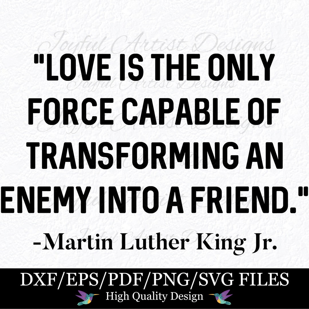 Dr. King Quote Svg Png Love Transforms an Enemy Into A Friend Svg MLK ...