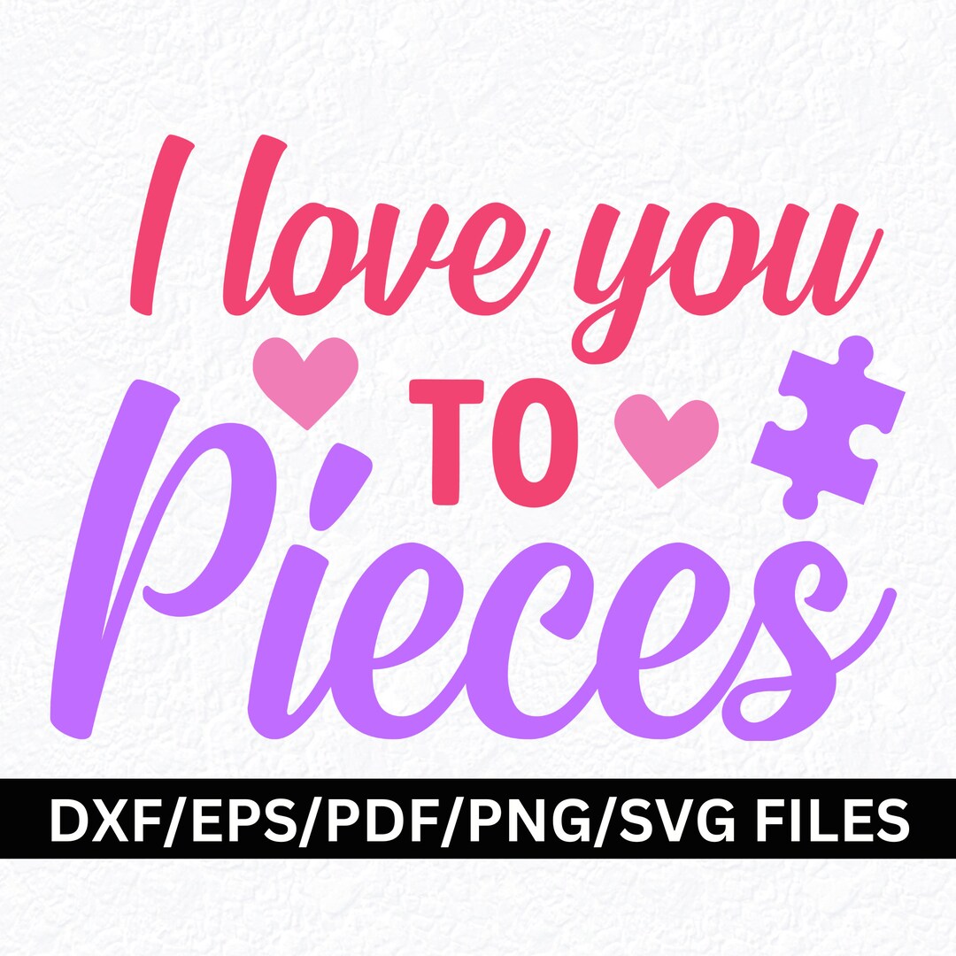 I Love You to Pieces SVG: Puzzle Piece Love Cut File (digital Download ...
