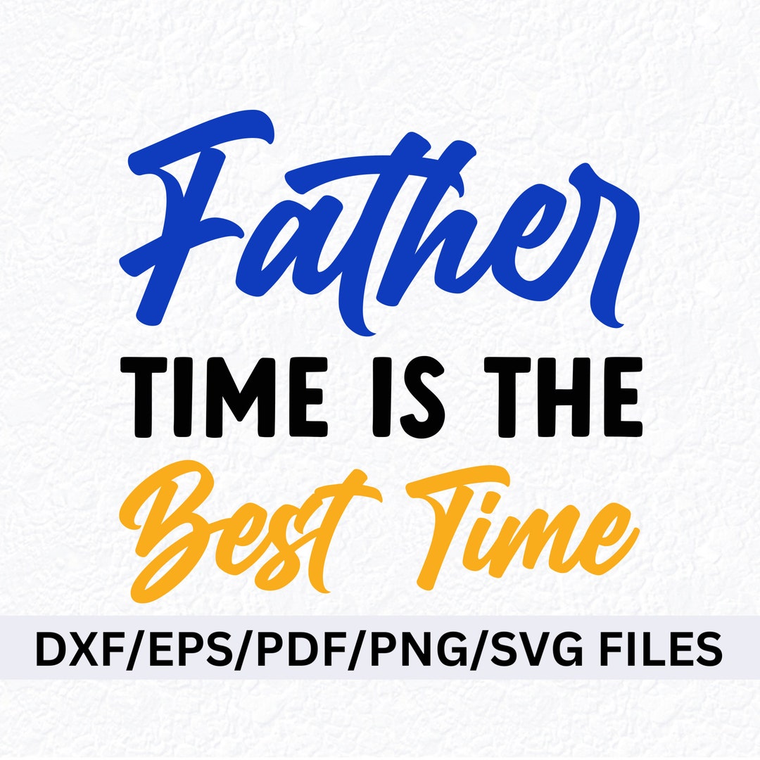 Father Quote SVG Father Time is the Best Time, Father SVG PNG, Father ...