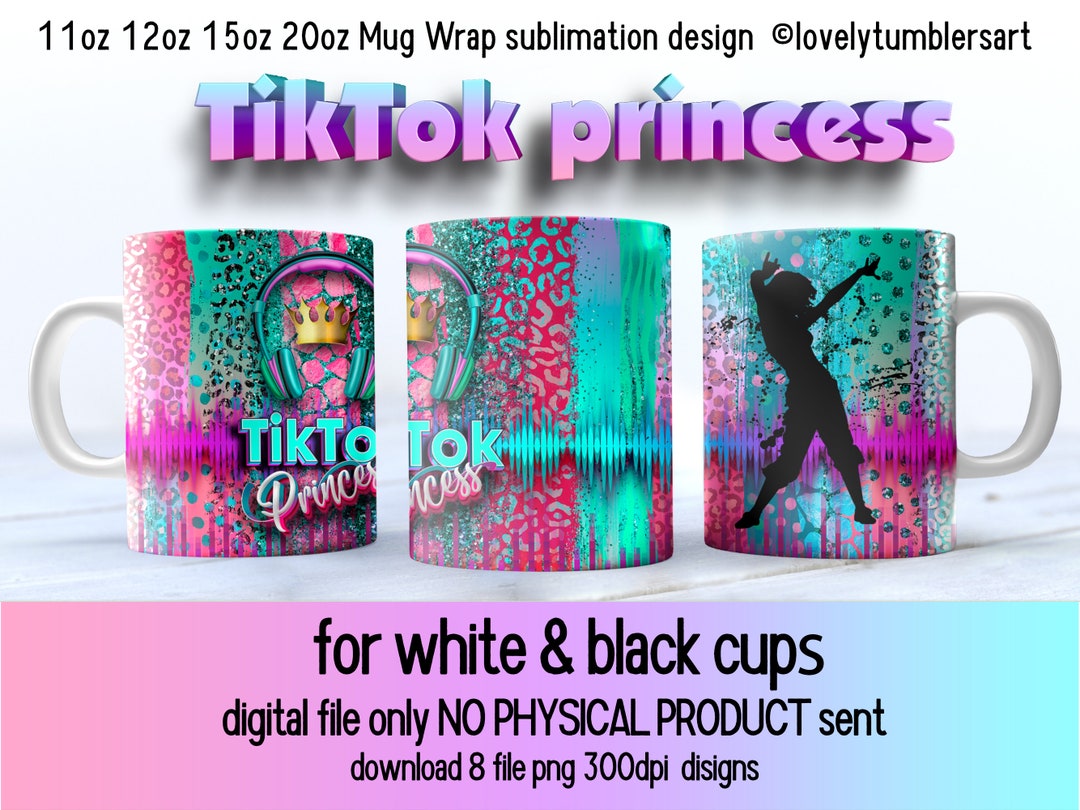11oz 12oz 15oz 20oz Mug Tiktok Princess Sublimation Designs. Tik Tok ...