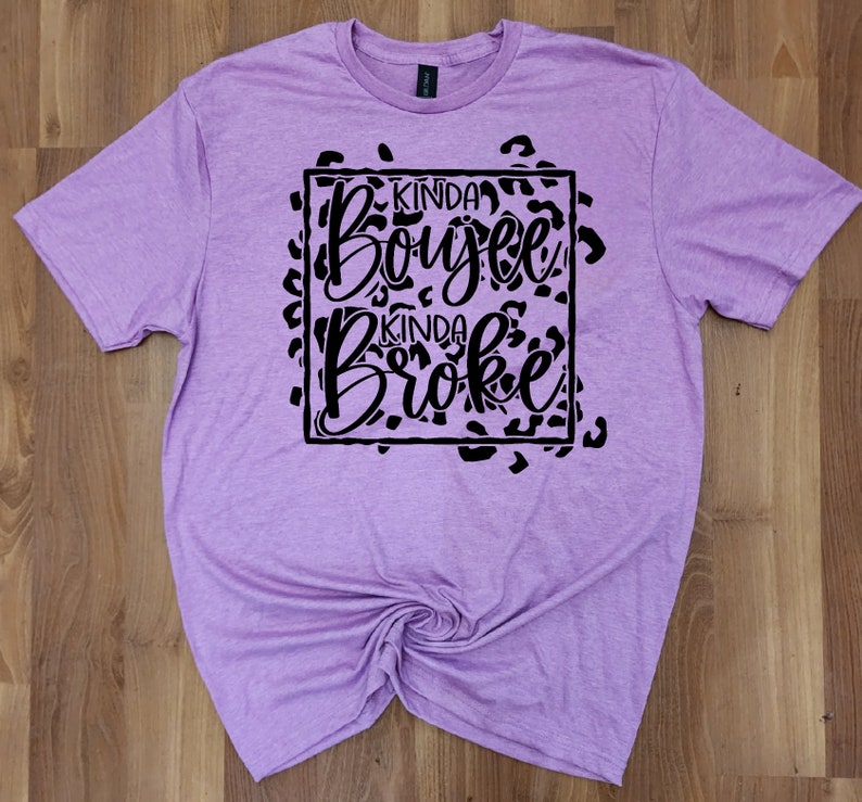 Kinda Boujee and Kinda Broke Sublimation Shirt - Etsy