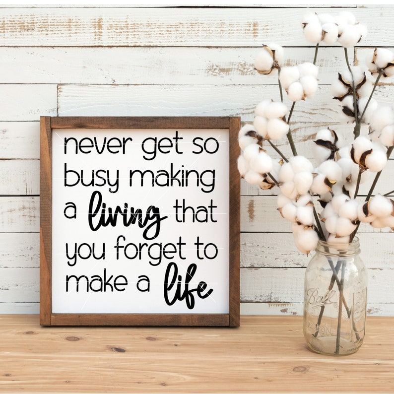 Never Get so Busy Making a Living Svg DIGITAL DOWNLOAD - Etsy