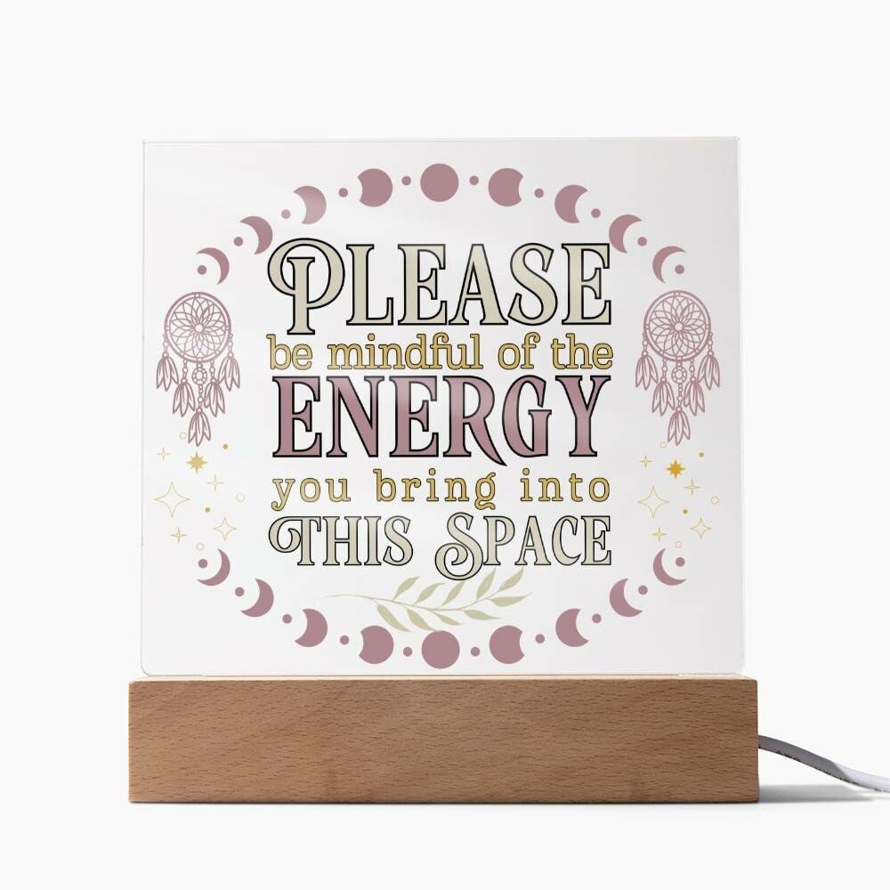 Please Be Mindful of the Energy You Bring Into This Space Acrylic ...