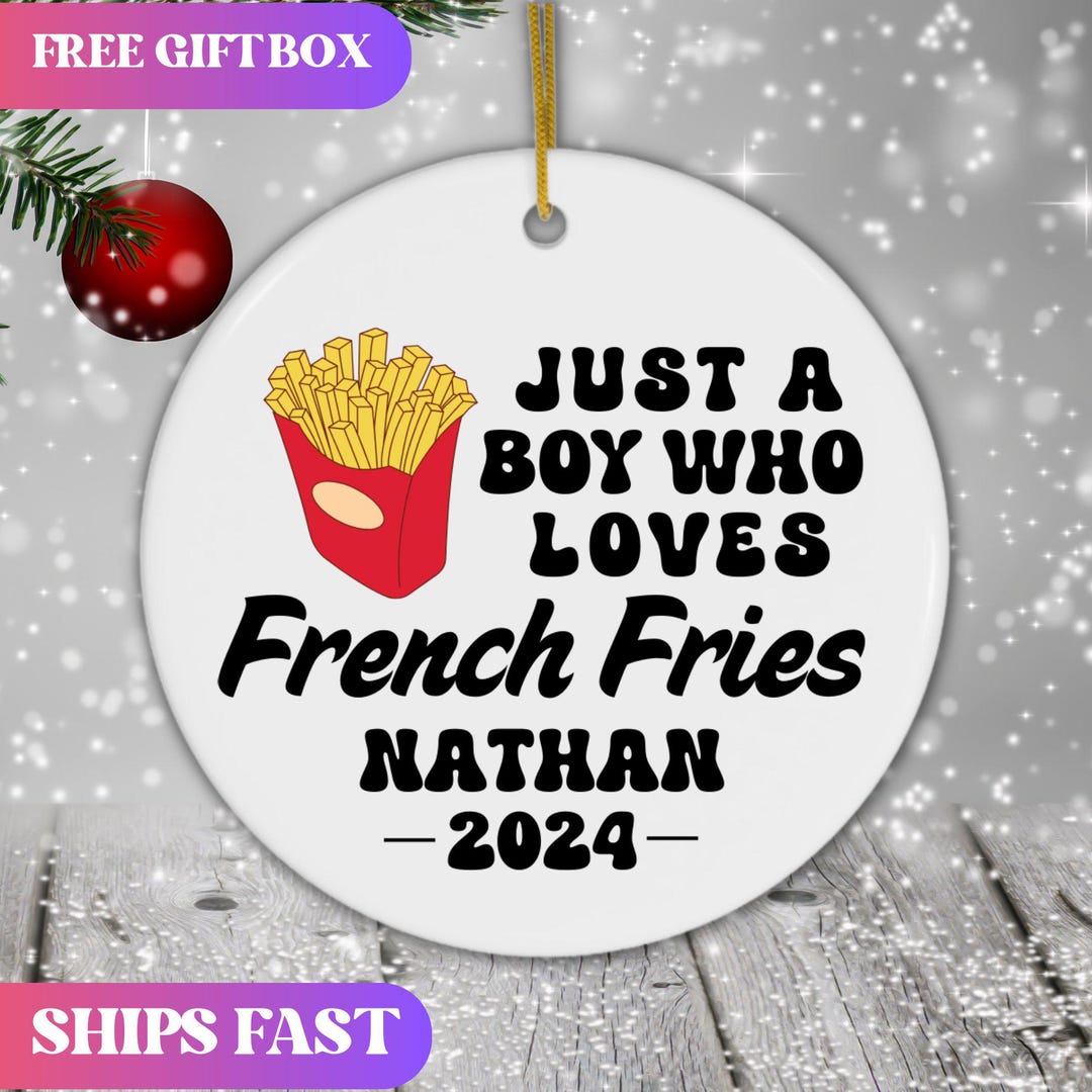 Personalized French Fries Ornament, Custom Just a Boy Who Loves French ...