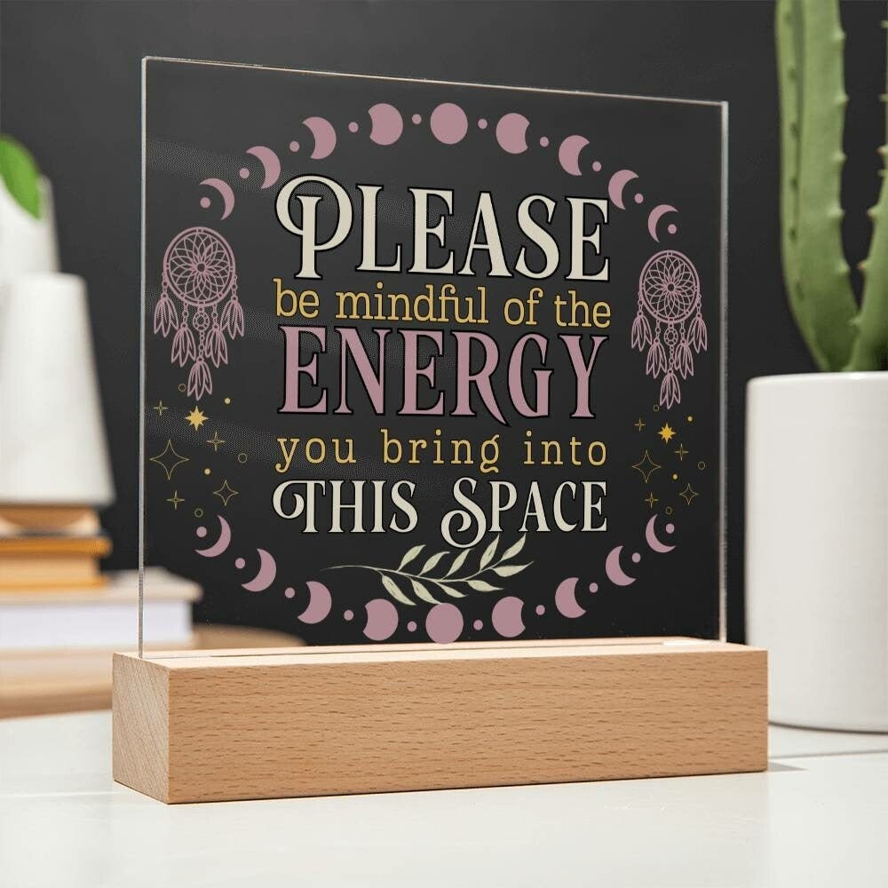 Please Be Mindful of the Energy You Bring Into This Space Acrylic ...