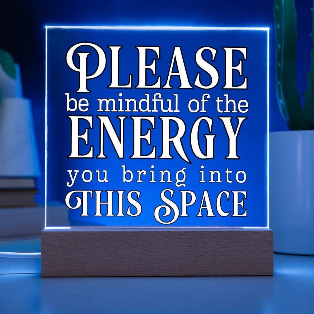 Please Be Mindful of the Energy You Bring Into This Space Acrylic ...
