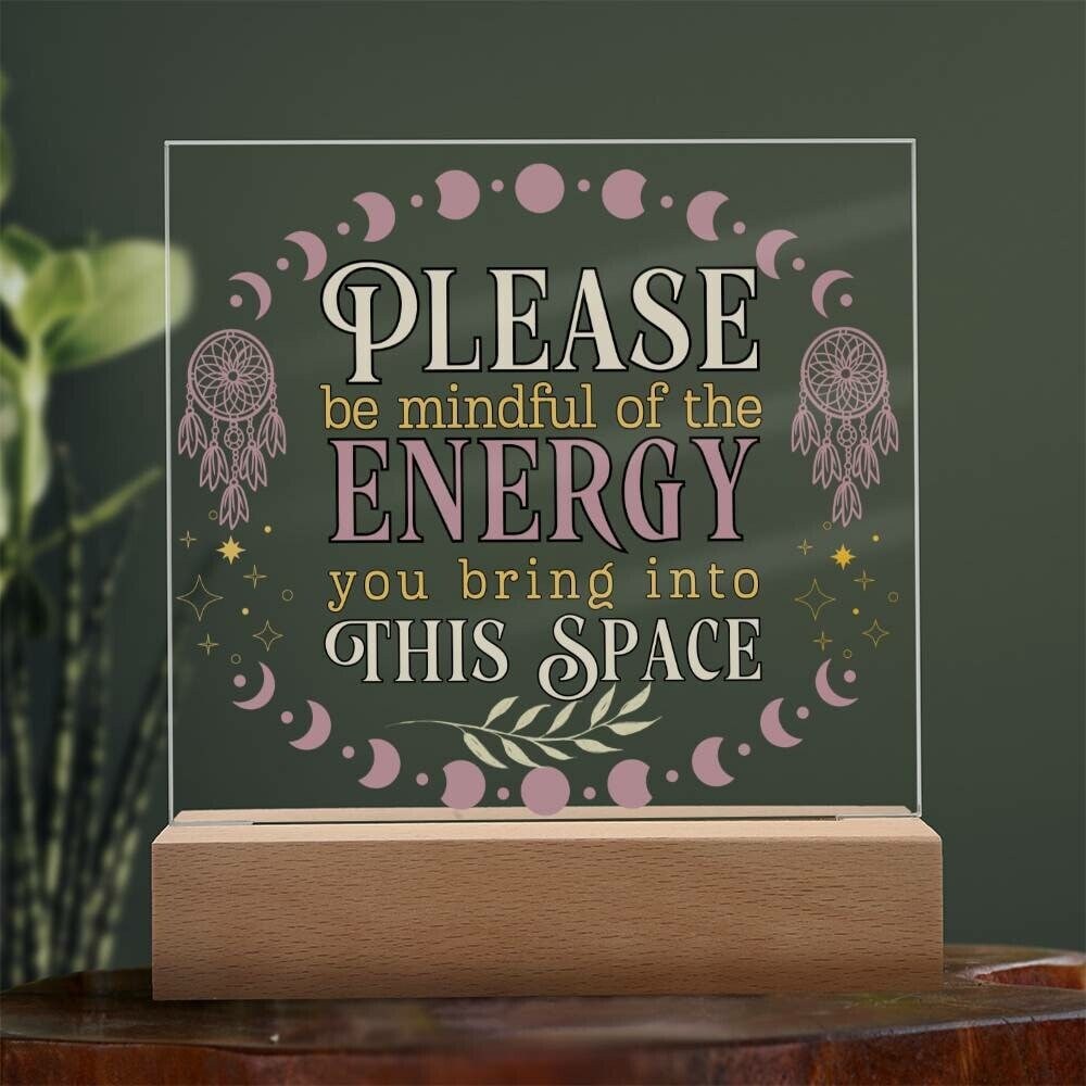 Please Be Mindful of the Energy You Bring Into This Space Acrylic ...
