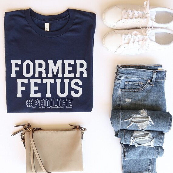 Pro-life Shirt Former Fetus Pro-life Shirts Roe V Wade - Etsy