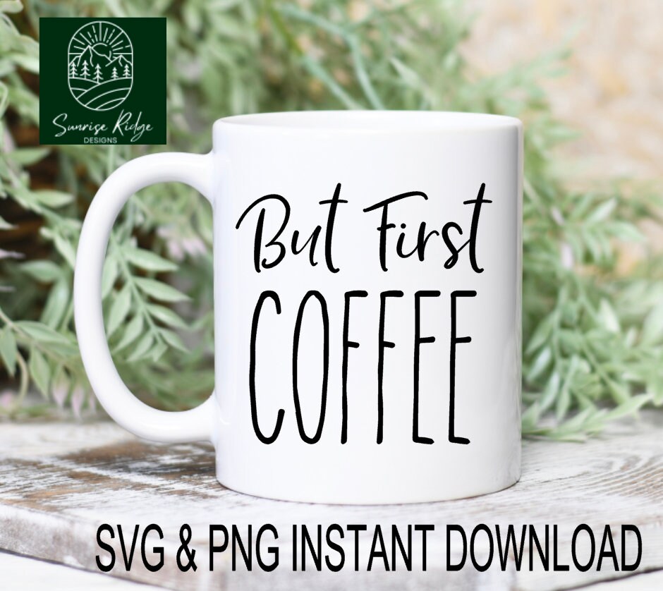 But First Coffee, SVG, PNG, Instant Digital Download, Coffee Design ...