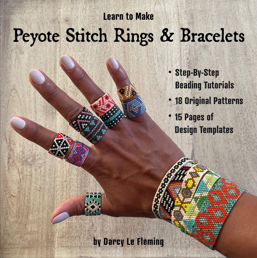 Learn to Make Peyote Stitch Rings and Bracelets: Step-by-step Beading Tutorials Plus 18 Original ...