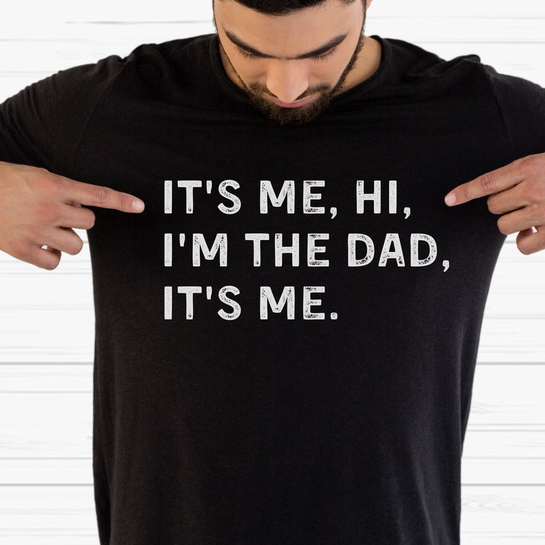 It's Me Hi I'm the Dad! Fathers Day Shirt. Available in Lots of Colors ...