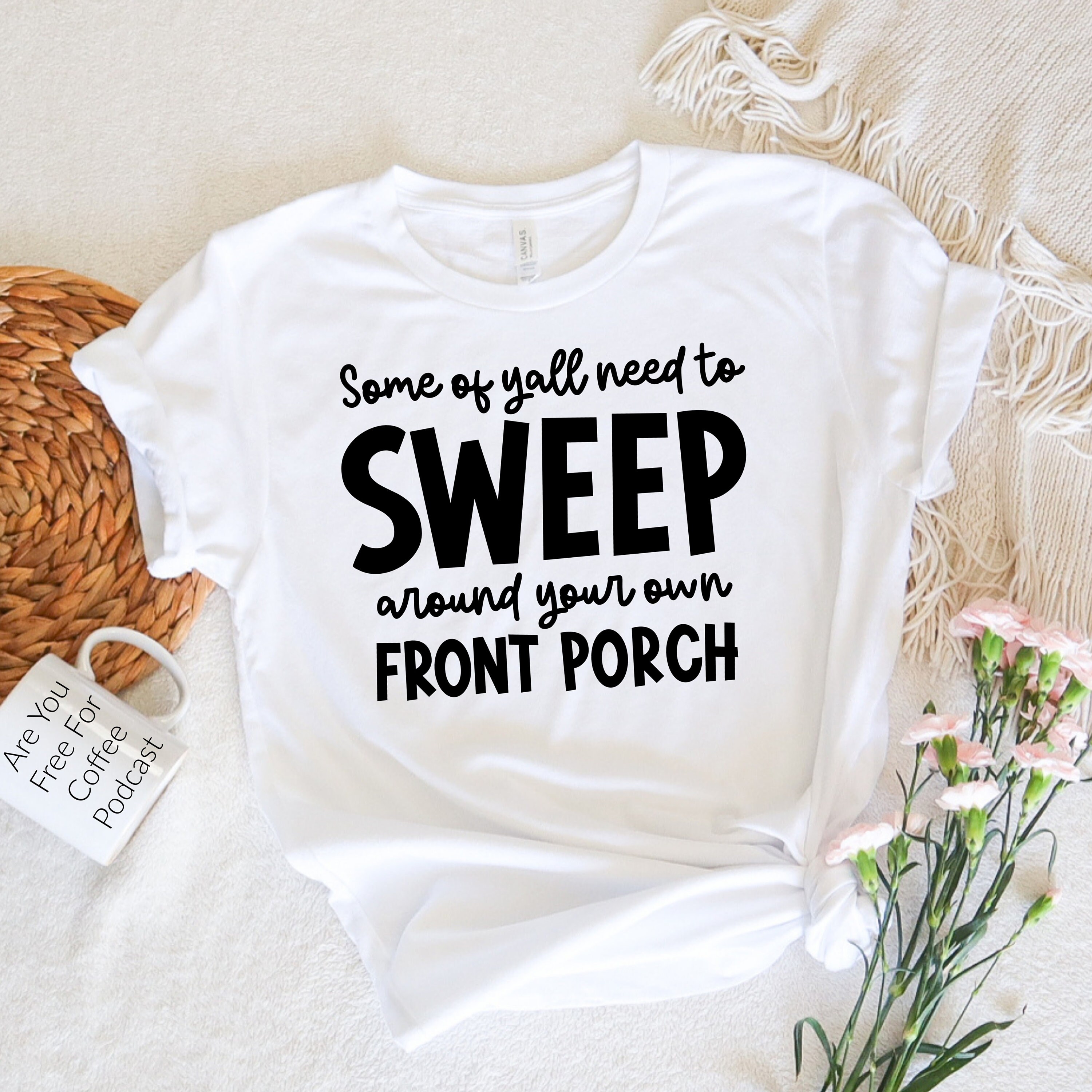 Sweep Around Your Own Front Porch Shirt | Modern Tee | Gift Idea ...