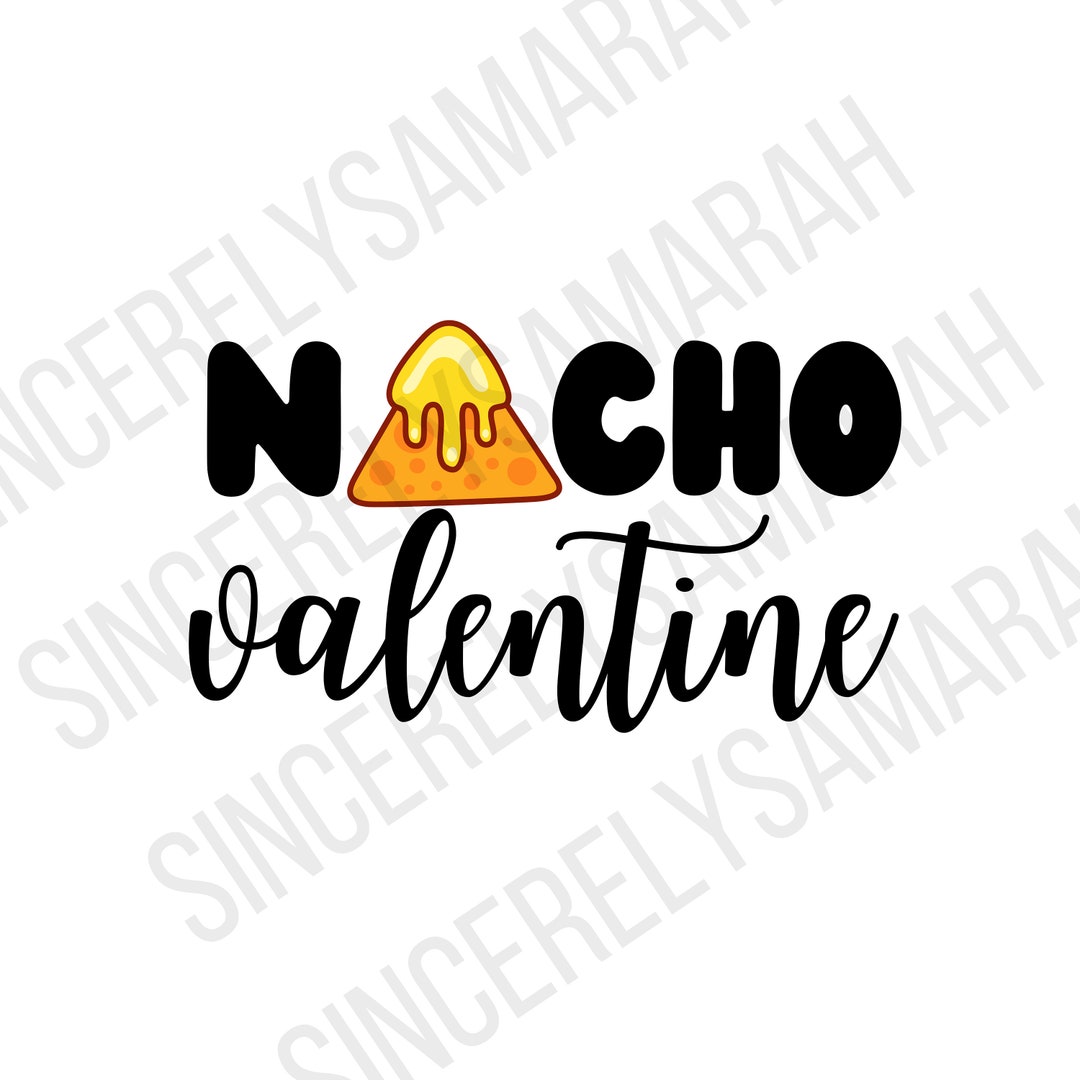 Nacho Valentine; Valentines Day; Funny Valentine; Valentine Sublimation ...