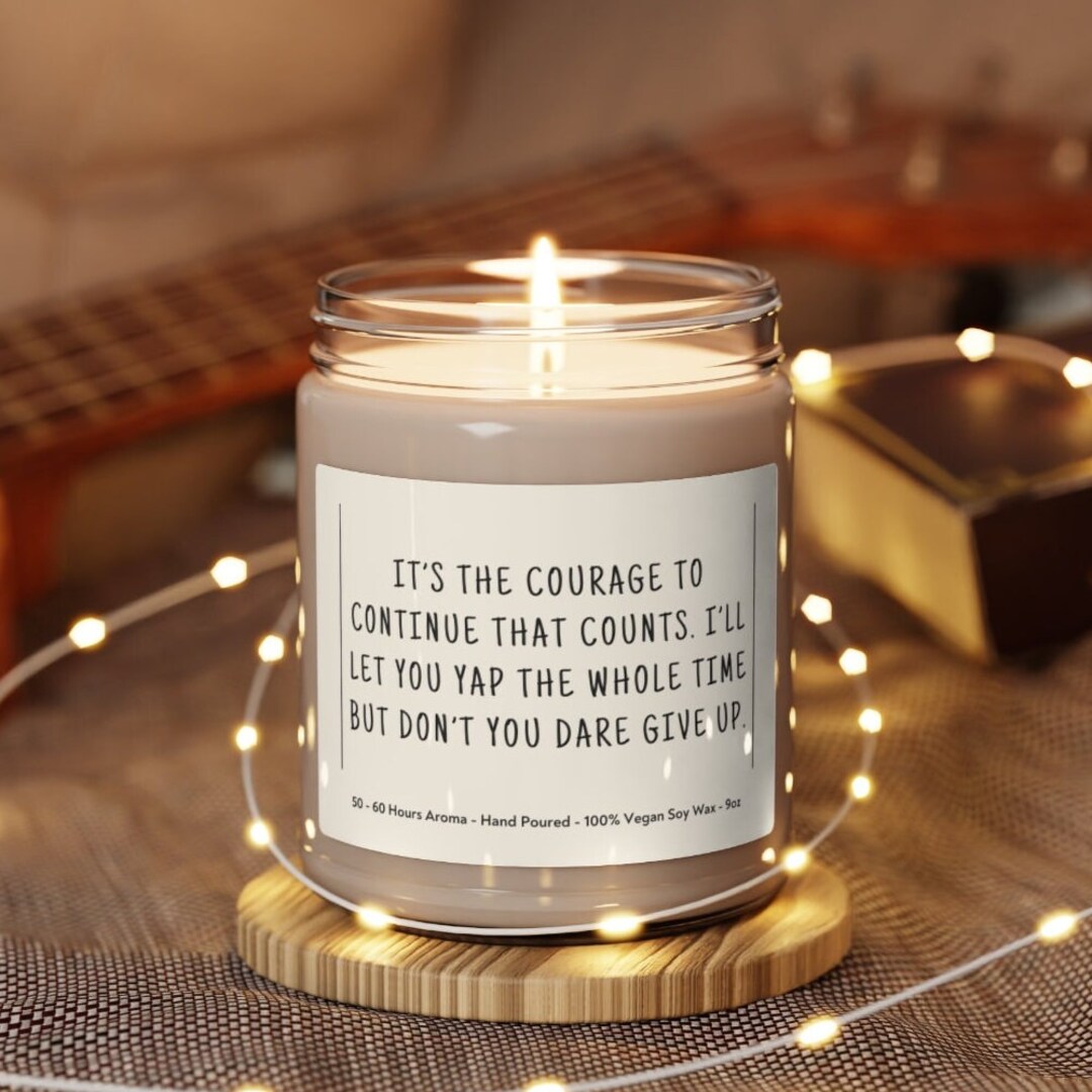 It's the Courage to Continue That Counts, Soy Candle, Tough Times Gift ...